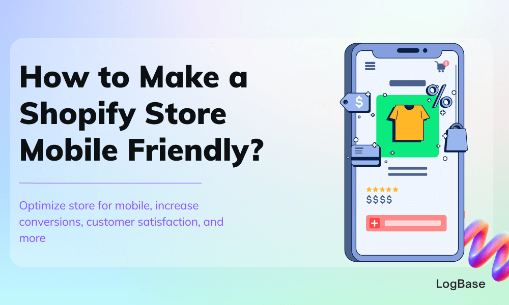 How to Make a Shopify Store Mobile Friendly? [2023] - LogBase